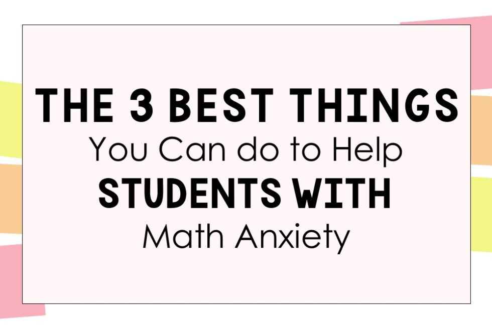 The 3 Best Things You Can Do To Help Students With Math Anxiety ...